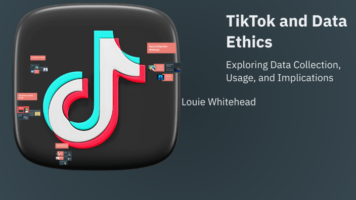 TikTok and Data Ethics by Louie Whitehead on Prezi