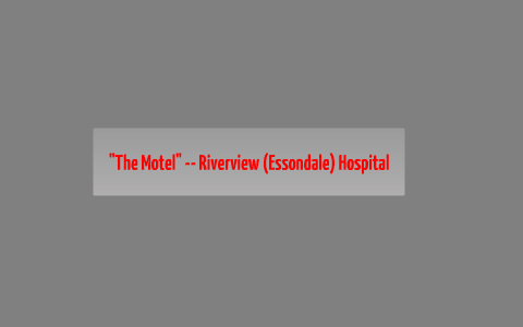 "The Motel" -- Riverview (Essondale) Hospital by Rachel Deschenes on Prezi