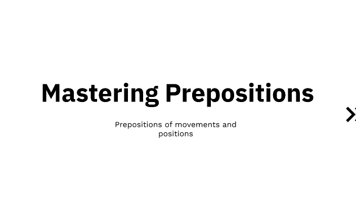 Mastering Prepositions by Elbert Gilbert on Prezi