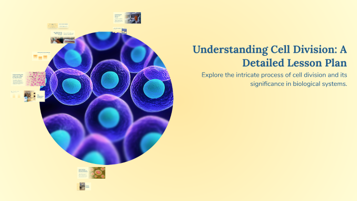 Understanding Cell Division: A Detailed Lesson Plan by Jansen Gola on Prezi