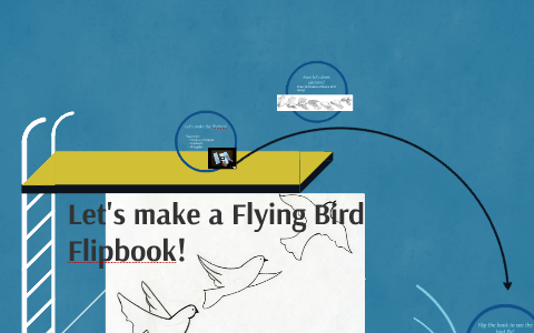 Let's make a Flying Bird Flipbook! by Mary Weathers on Prezi