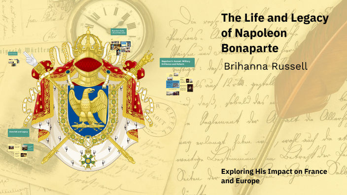 The Life and Legacy of Napoleon Bonaparte by Brihanna Russell on Prezi
