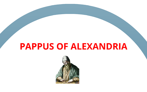 PAPPUS OF ALEXANDRIA by Tricia Hozie on Prezi