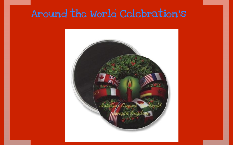 Around the World Celebration by Katrice Thomas on Prezi