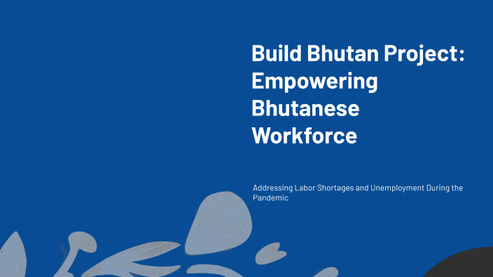 Build Bhutan Project: Transforming Labor Crisis into Opportunity by ...