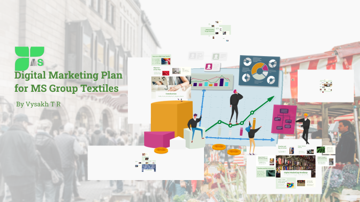 Digital Marketing Plan for MS Group Textiles by vysakh Therambil on Prezi