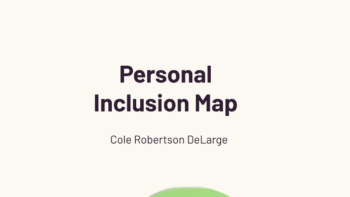 Personal Inclusion Map by Cole Robertson DeLarge on Prezi