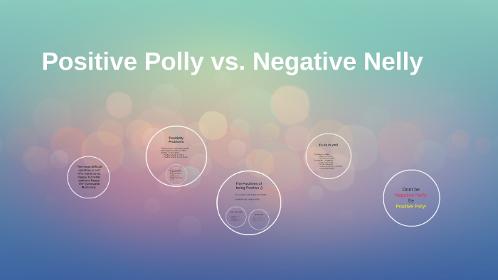 Positive Polly vs. Negative Nelly by Sydney Vander Woude on Prezi