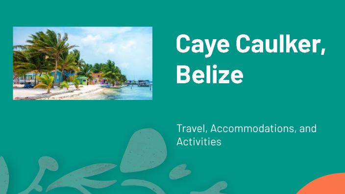 Caye Caulker, Belize by Ashley Troxell on Prezi