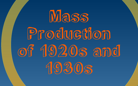 Mass Production of 1920s and 1930s by Ker Farn Lee on Prezi