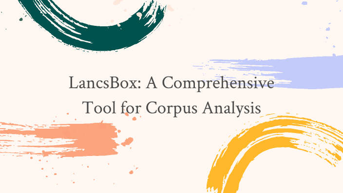 Exploring LancsBox: A Comprehensive Tool for Corpus Analysis by Muhammad Shoaib Tahir on Prezi