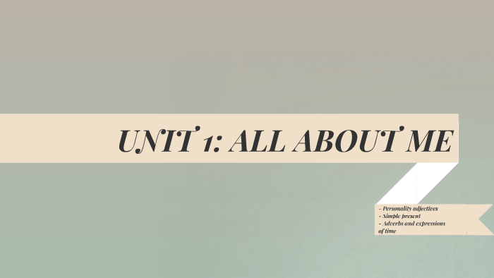 UNIT 1: ALL ABOUT ME by Rodrigo López Martínez on Prezi