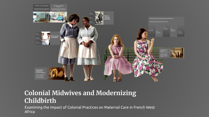 Colonial Midwives and Modernizing Childbirth by Tweneboah Rabbi on Prezi