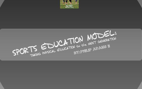 Sports Education Model by Philip Adams on Prezi