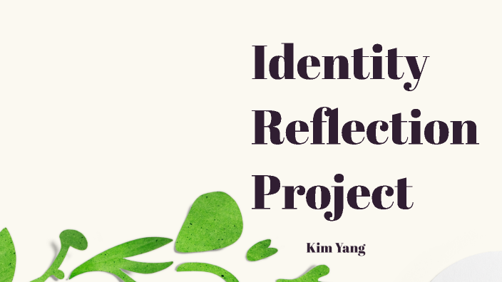 Identity Reflection Project by Kim Yang on Prezi