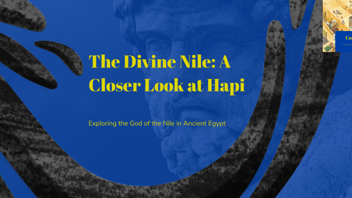 The Divine Nile: A Closer Look at Hapi by Alex Coniglio on Prezi