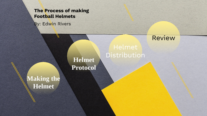 The Process of making a Football Helmet by Edwin Rivers on Prezi