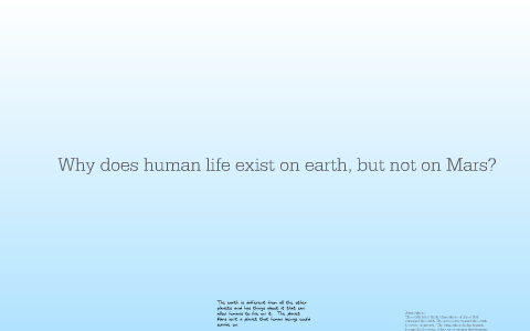 Why Does Life Human life exist on Earth, but not on Mars? by A S on Prezi