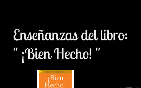 Enseñanzas del libro " ¡Bien Hecho! " by maria paula garcia on Prezi