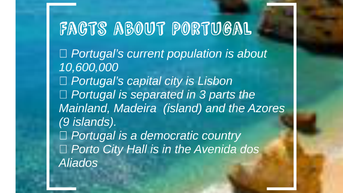 Facts about Portugal by Sarah Garcia on Prezi