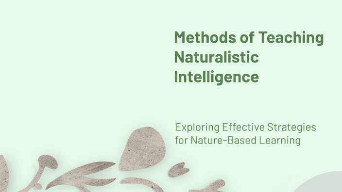 Methods of Teaching Naturalistic Intelligence by issa salman on Prezi