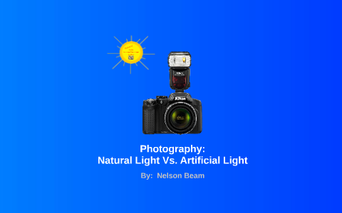 Natural Light Vs. Artificial Light by Nelson Beam on Prezi