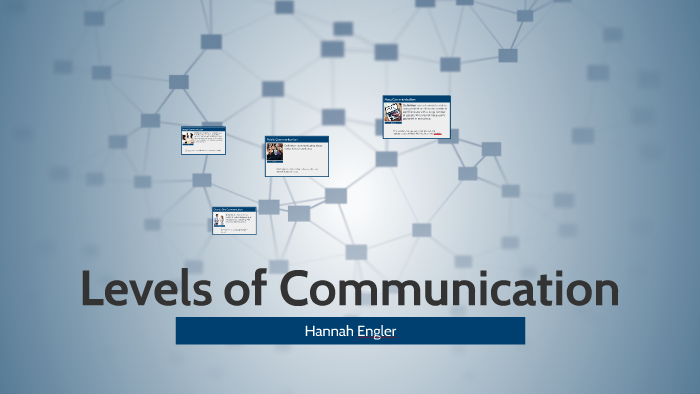 Levels of Communication by Hannah Engler on Prezi