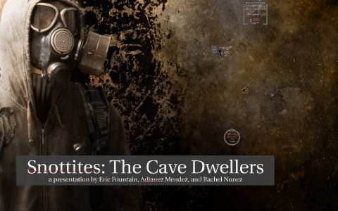 Snotties The Cave Dwellers by Adianez Mendez on Prezi