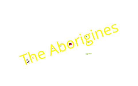 Chapter4:the Aborigines by violeta julbe on Prezi