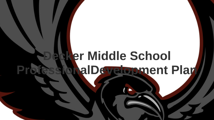 Decker Middle School Professional Development Plan by on Prezi