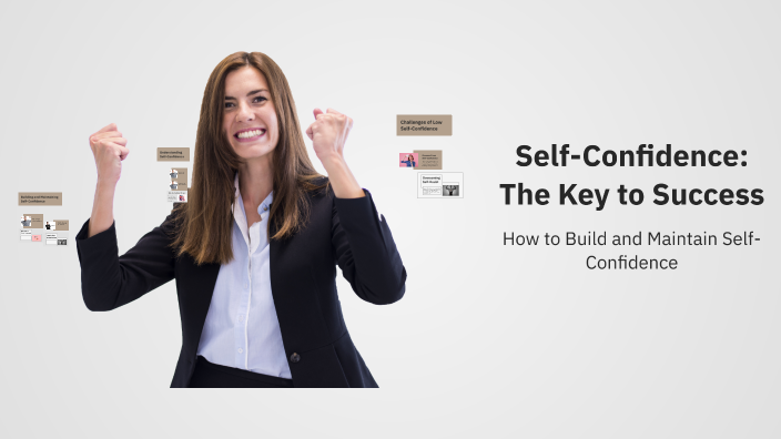 Self-Confidence: The Key to Success by John Kuria on Prezi