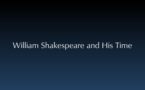 William Shakespeare and his Time by ZLB AGM on Prezi