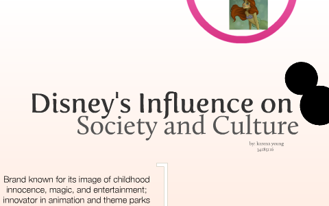 Disney's Influence on Society and Culture by karena yeung on Prezi