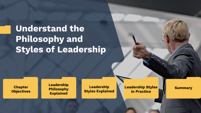 Understand the Philosophy and Styles of Leadership by Vj on Prezi