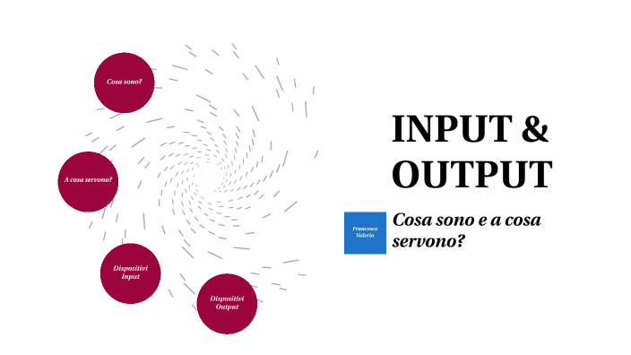 Dispositivi Input e Output by Francesco Valerio on Prezi