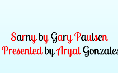 Sarny by Gary Paulsen by Aryal Gonzales on Prezi