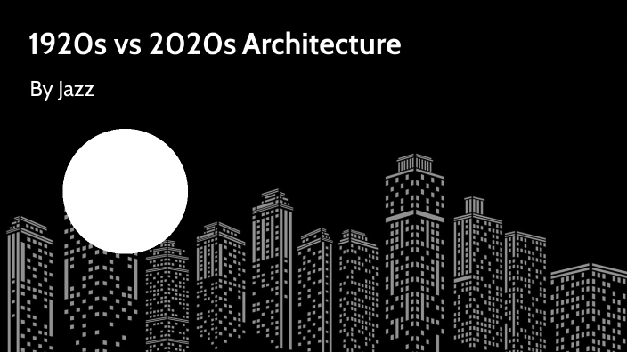 1920s vs 2020s Architecture by jazz berends on Prezi