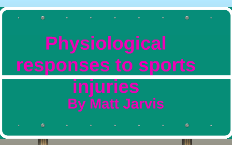 Physiological responses to sports injuries by Matt Jarvis on Prezi