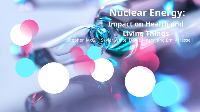 Nuclear energy: How nuclear energy effects human life by Emily Hassell ...