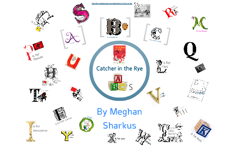 Catcher in the Rye Alphabet by Meghan Sharkus on Prezi