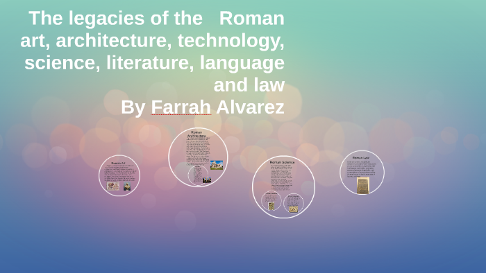The legacies of the Roman art, architecture, technology, science ...
