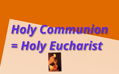 Holy Communion by gretchen swartz on Prezi