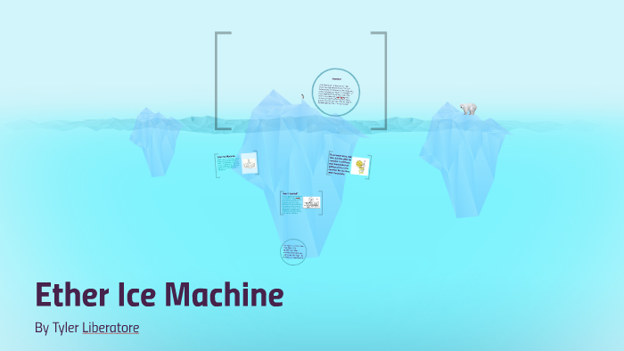 Ether Ice Machine by Tyler Liberatore on Prezi