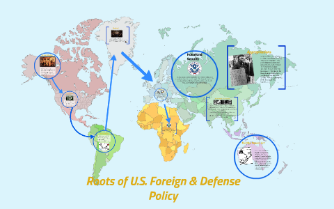 The Roots of US Foreign & Defense Policy by Lilly McPherson on Prezi