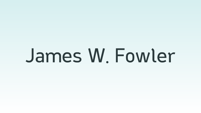 James W. Fowler by Joseph Park on Prezi