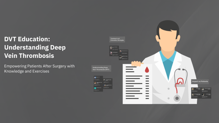 DVT Education: Understanding Deep Vein Thrombosis by jordan lawson on Prezi
