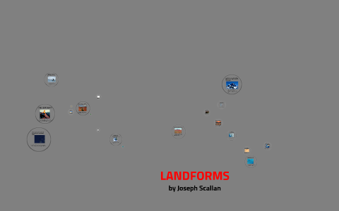 LANDFORMS by joseph scallan on Prezi