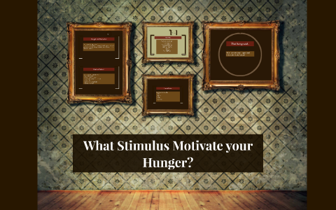What Stimulus Motivate your Hunger? by Chandni Tithh on Prezi