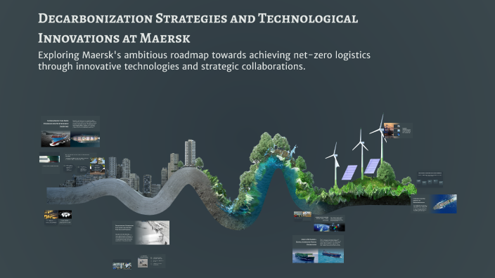 Decarbonization Strategies and Technological Innovations at Maersk by ...