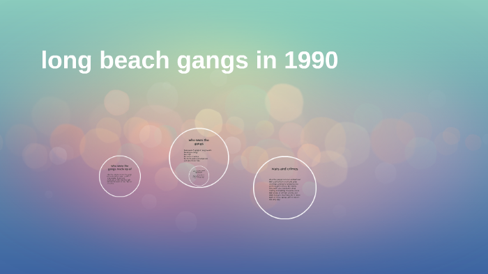 long beach gangs in 1990 by charles glidden on Prezi